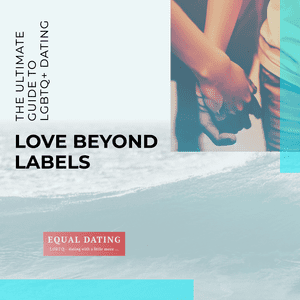 Love Beyond Labels: The Ultimate Guide to LGBTQ+ Dating